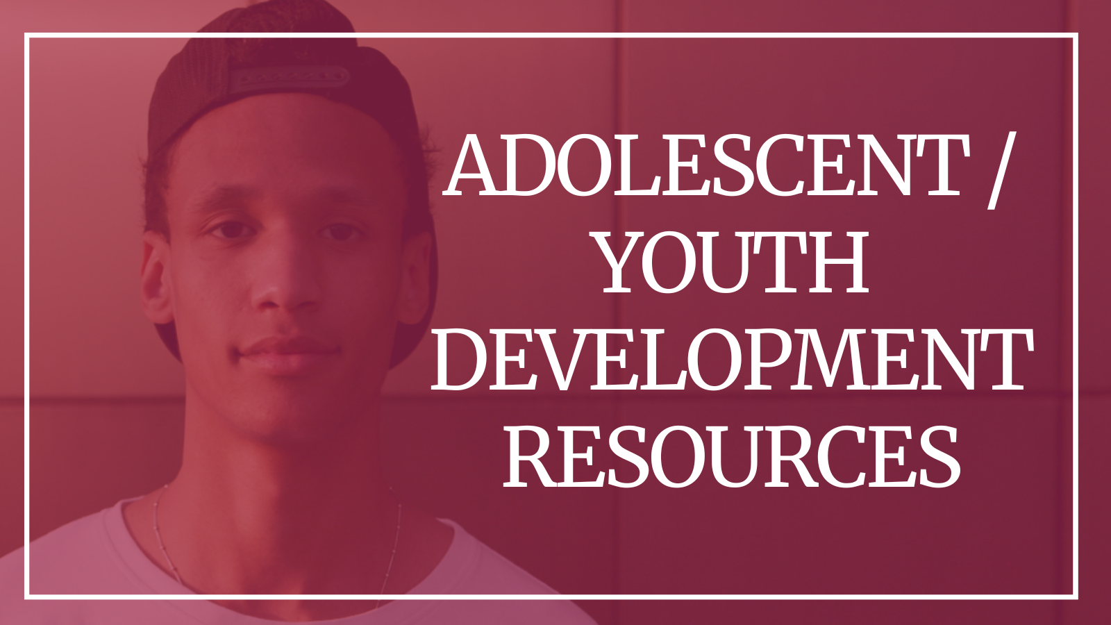 Adolescent Youth Development Resources